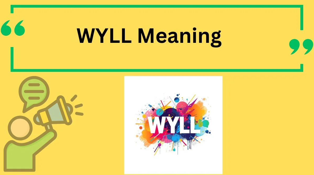 WYLL Meaning 2026: What It Really Means and Why Everyone Is Asking