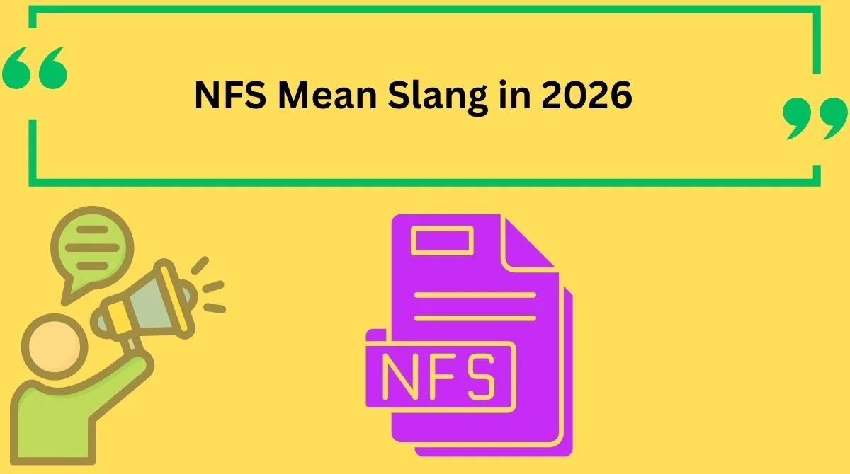 What Does NFS Mean Slang in 2026? The Viral Internet Word Explained