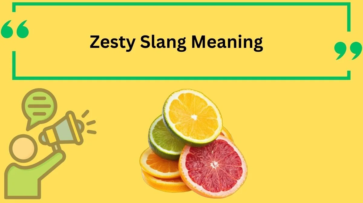 Zesty Slang Meaning 2026: Why Everyone on TikTok and Discord Can’t Stop ...